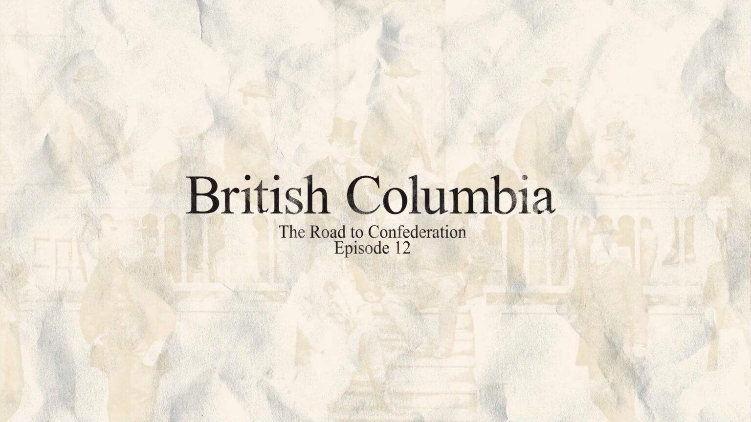 Video Series BC - Confederation - Canada History Society