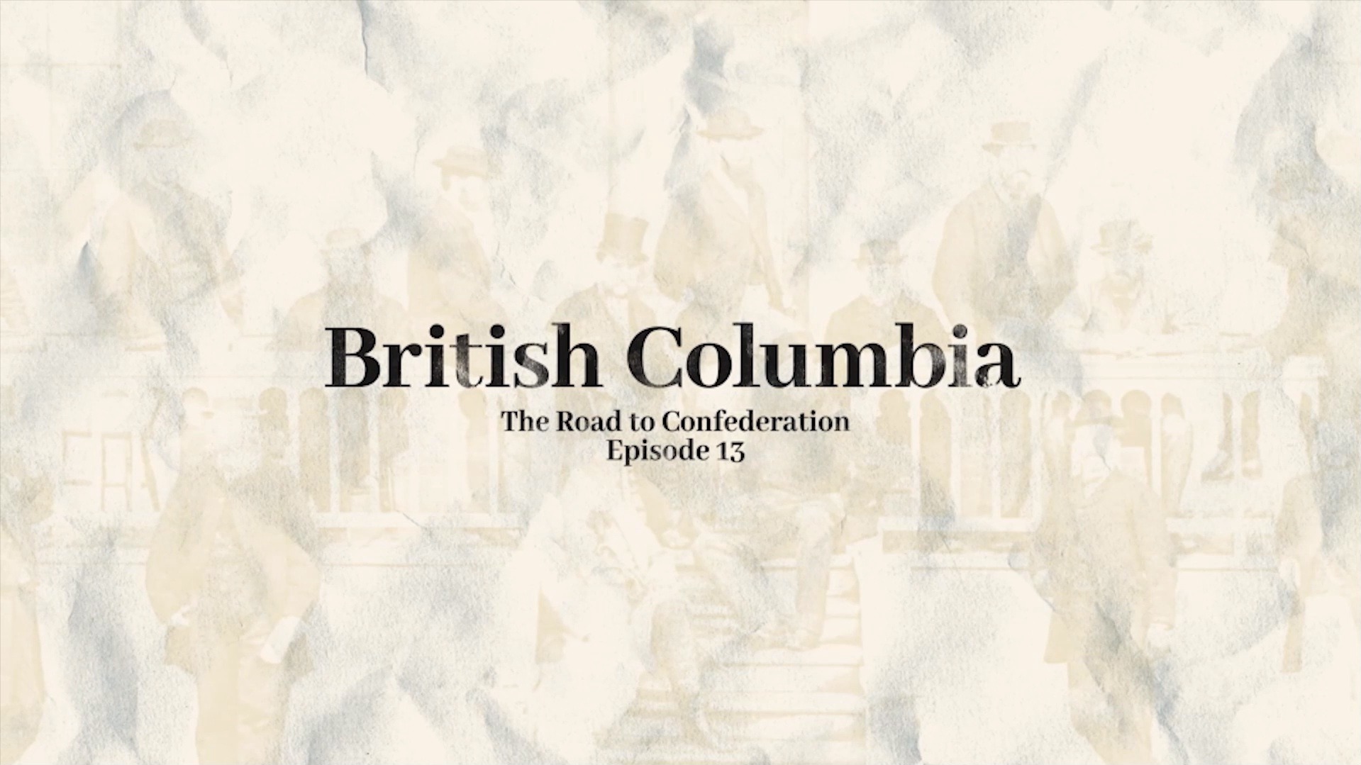 Video Series BC - Confederation - Canada History Society