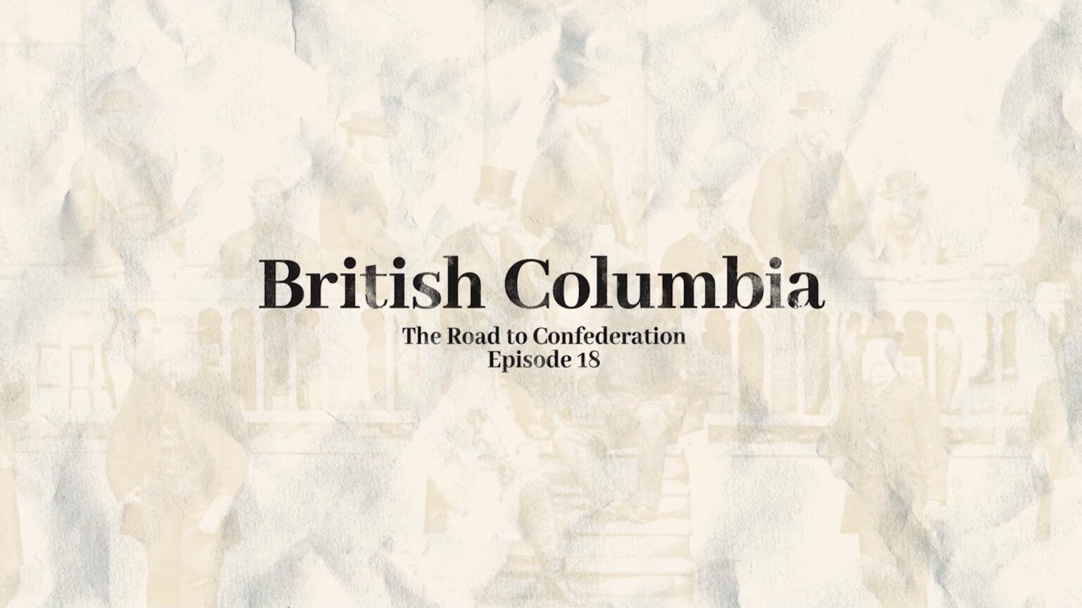 Video Series BC - Confederation - Canada History Society