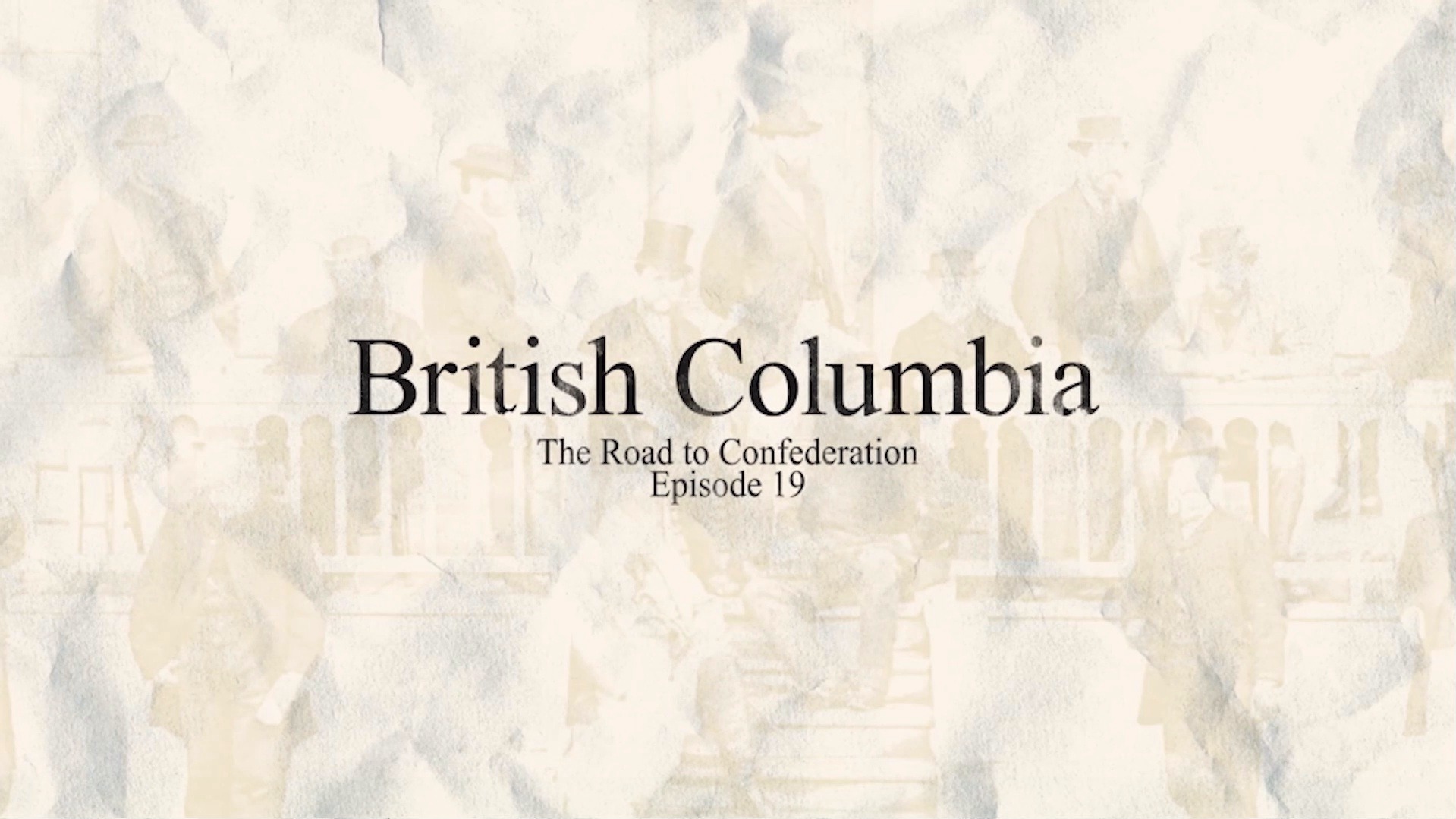 Video Series BC - Confederation - Canada History Society